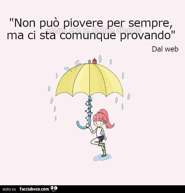 Non può piovere per sempre, ma ci sta comunque provando - Facciabuco.com