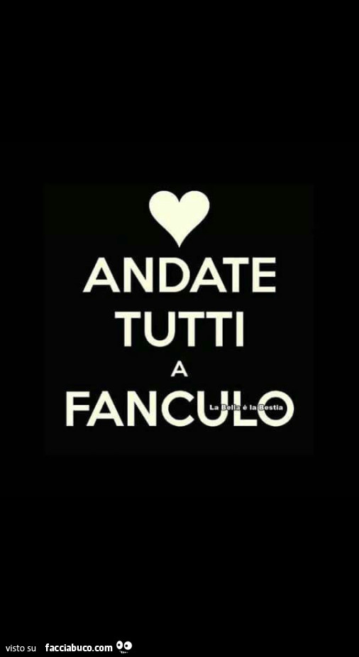 Andate tutti a fanculo - Facciabuco.com