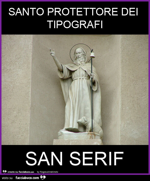 Santo protettore dei tipografi san serif - Facciabuco.com