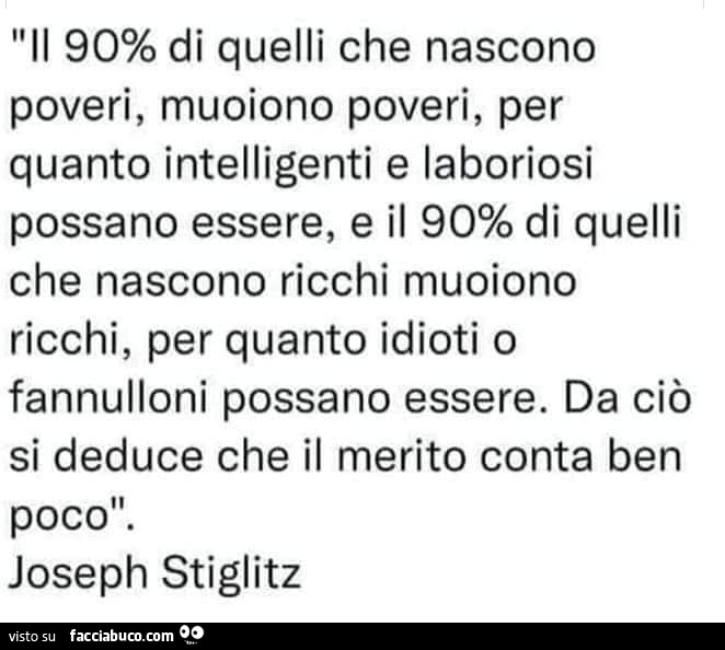 Il 90% di quelli che nascono poveri, muoiono poveri, per quanto ...