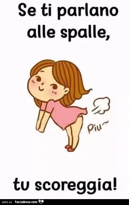 Se ti parlano alle spalle, tu scoreggia - Facciabuco.com