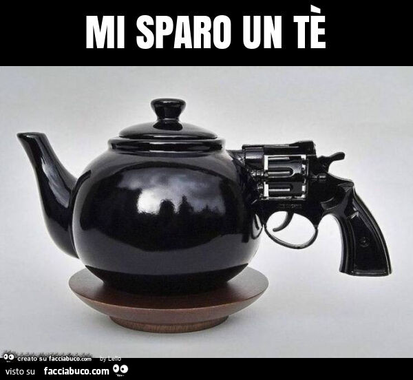 Mi sparo un tè - Facciabuco.com
