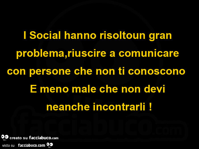 I social hanno risoltoun gran problema, riuscire a comunicare con ...