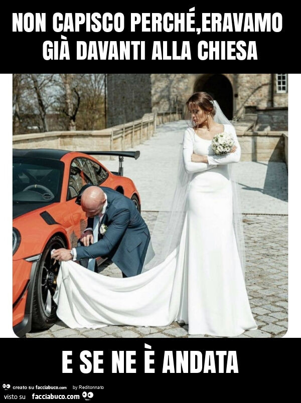 Non capisco perché, eravamo già davanti alla chiesa e se ne è andata ...
