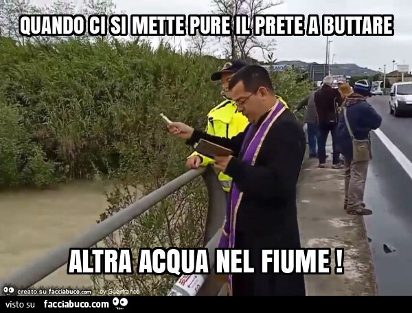 Quando ci si mette pure il prete a buttare altra acqua nel fiume ... Quando ci si mette pure il prete a buttare altra acqua nel fiume ...