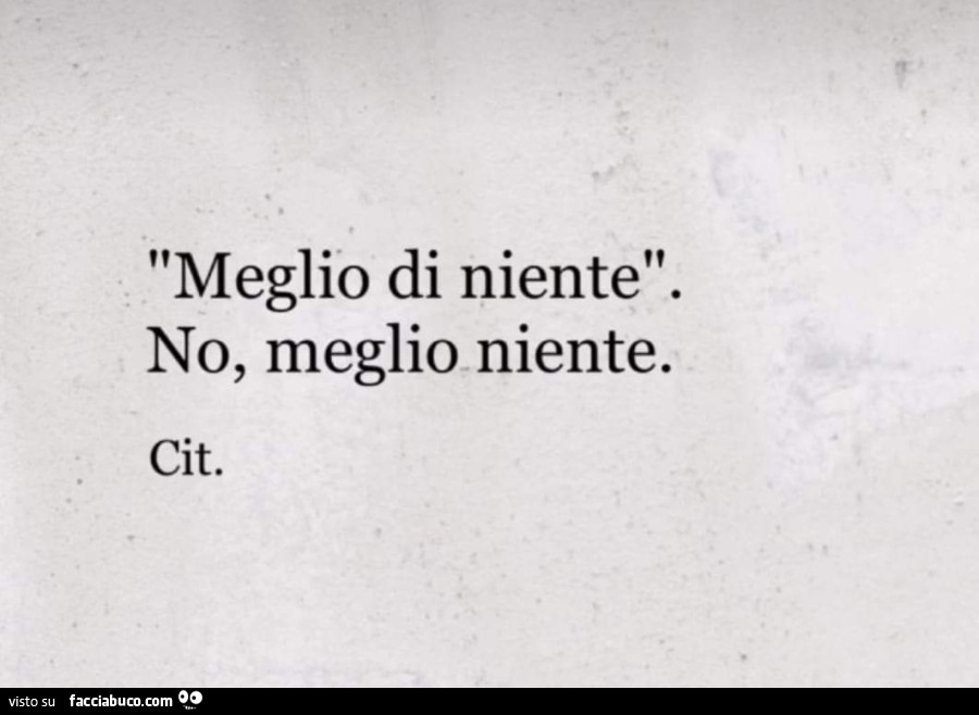 Meglio di niente. No, meglio niente - Facciabuco.com