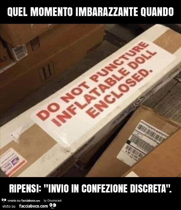 Quel momento imbarazzante quando ripensi: "invio in confezione discreta ...